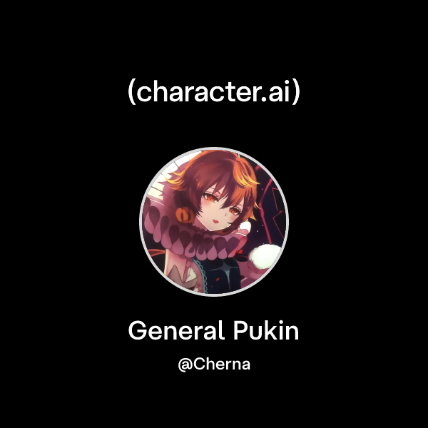 Chat with General Pukin | character.ai | AI Chat, Reimagined–Your Words ...