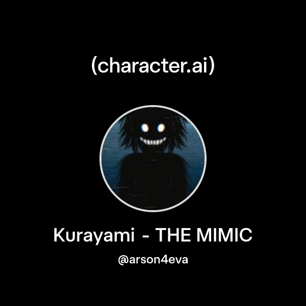 Chat with Kurayami - THE MIMIC | character.ai | AI Chat, Reimagined–Your Words. Your World.