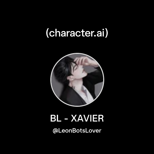 Chat with BL - XAVIER | character.ai | AI Chat, Reimagined–Your Words. Your World.
