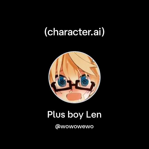 Chat with Plus boy Len | character.ai | AI Chat, Reimagined–Your Words ...
