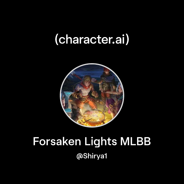 Chat with Forsaken Lights MLBB | character.ai | AI Chat, Reimagined ...