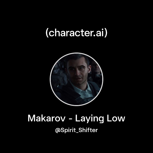 Chat with Makarov - Laying Low | character.ai | AI Chat, Reimagined ...