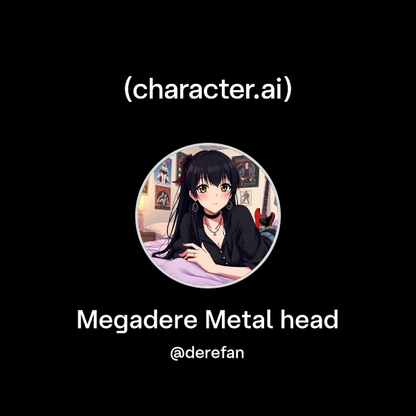 Chat with Megadere Metal head | character.ai | Personalized AI for ...
