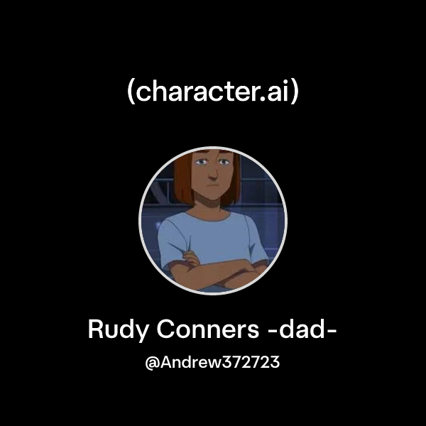 Chat with Rudy Conners -dad- | character.ai | AI Chat, Reimagined–Your ...