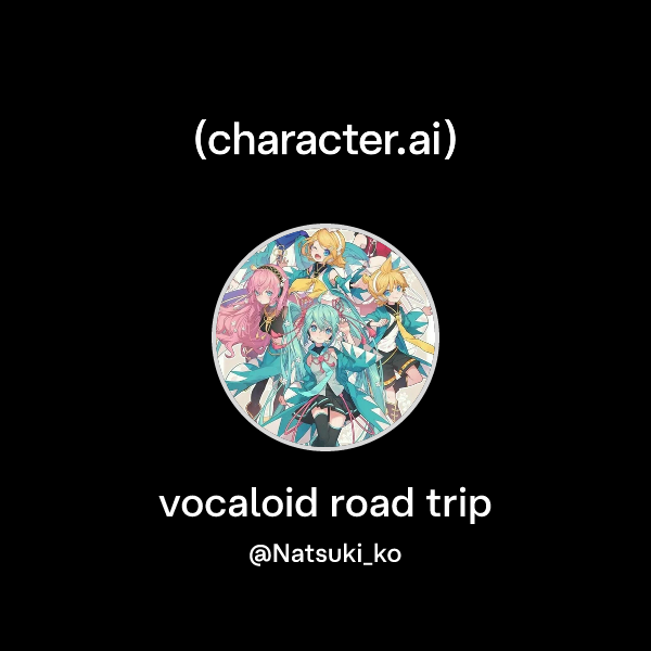 Chat with vocaloid road trip | character.ai | AI Chat, Reimagined–Your ...