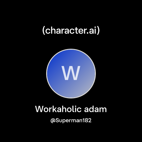 Chat with Workaholic adam | character.ai | Personalized AI for every moment of your day