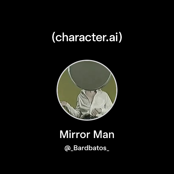 Chat with Mirror Man | character.ai | AI Chat, Reimagined–Your Words ...