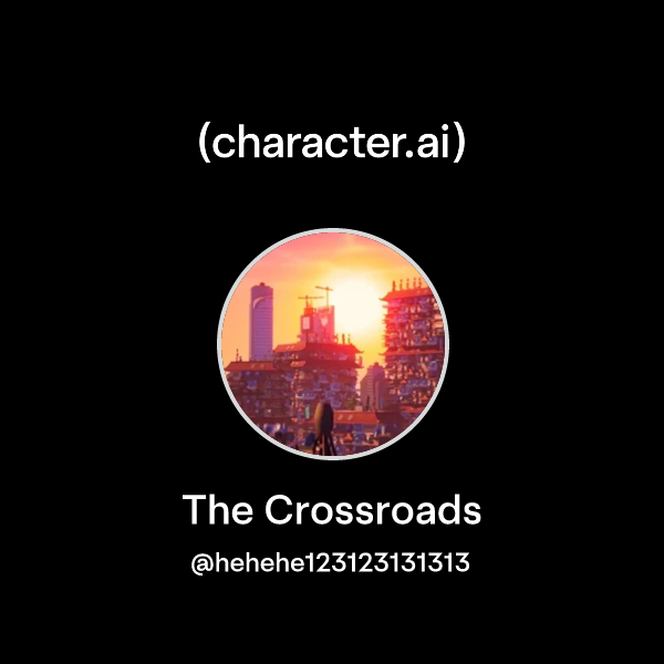 Chat with The Crossroads | character.ai | Personalized AI for every moment of your day