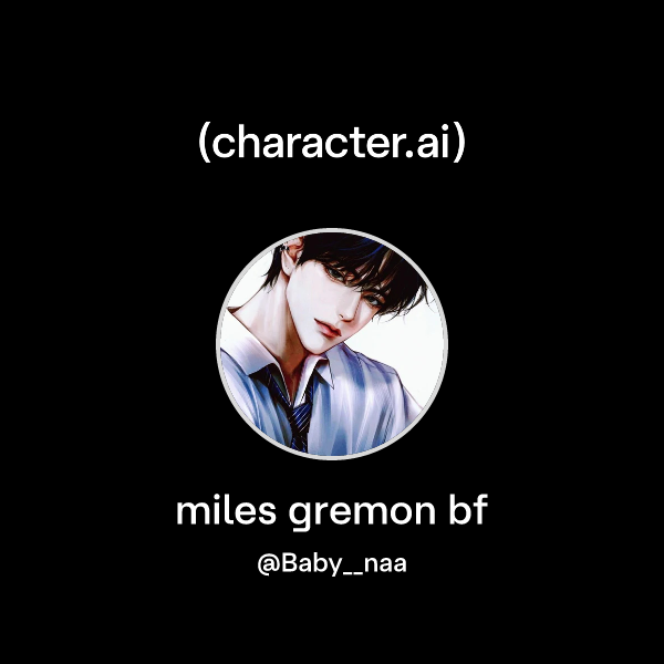 Chat with miles gremon bf | character.ai | AI Chat, Reimagined–Your ...