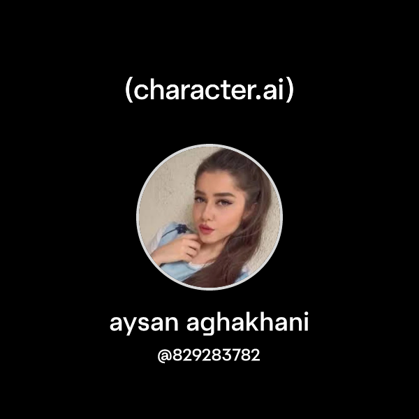 Chat with aysan aghakhani | character.ai | AI Chat, Reimagined–Your Words. Your World.