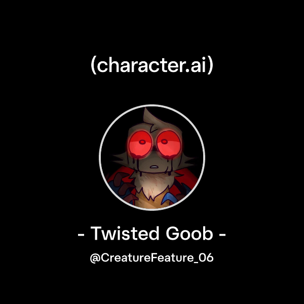 Chat with - Twisted Goob - | character.ai | Personalized AI for every ...