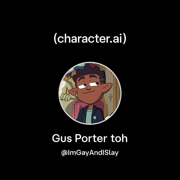 Chat with Gus Porter toh | character.ai | Personalized AI for every ...