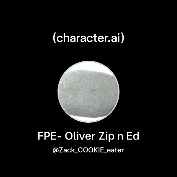 Chat with FPE- Oliver Zip n Ed | character.ai | Personalized AI for ...