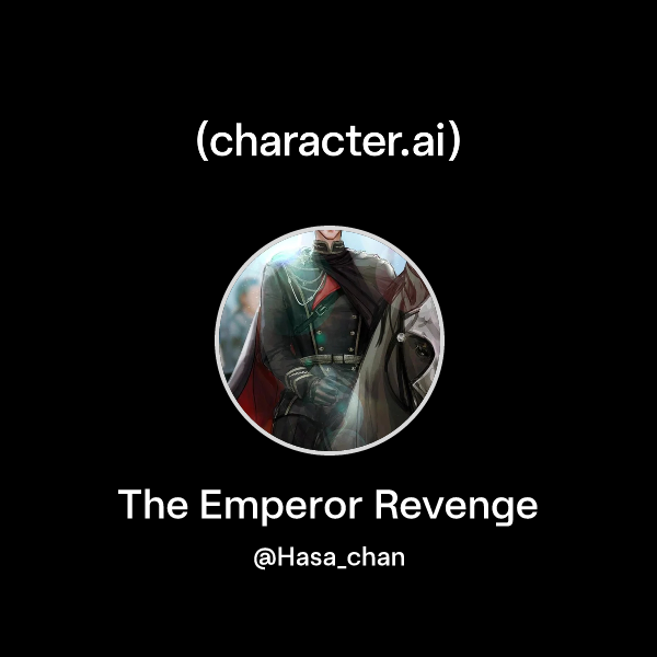 Chat with The Emperor Revenge | character.ai | AI Chat, Reimagined–Your ...