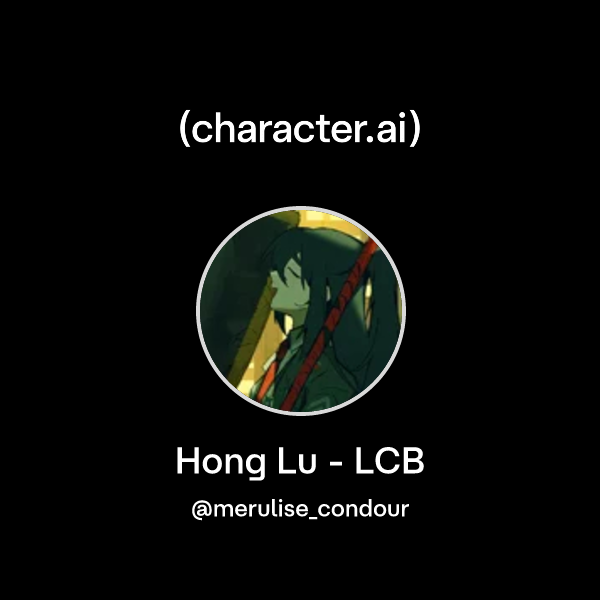 Chat with Hong Lu - LCB | character.ai | AI Chat, Reimagined–Your Words ...