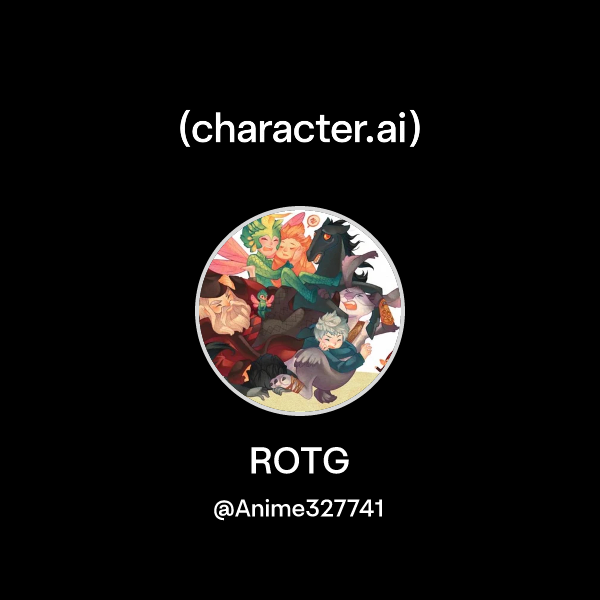 Chat with ROTG | character.ai | AI Chat, Reimagined–Your Words. Your World.