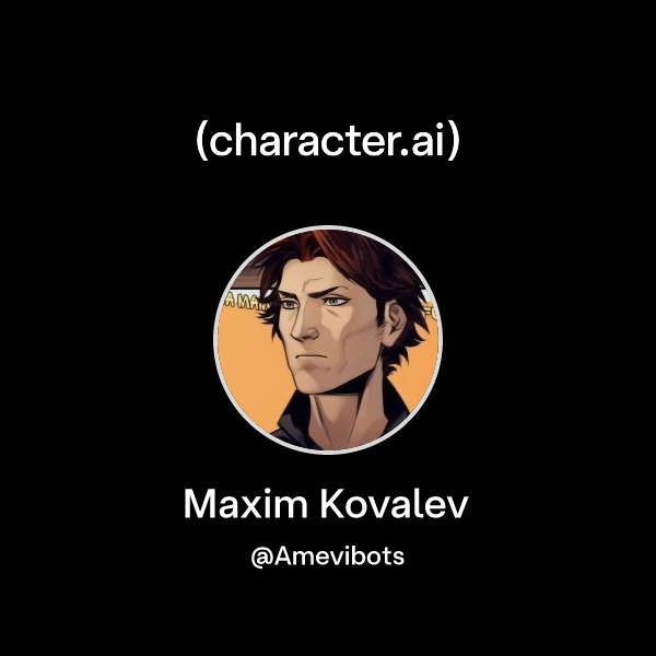 Chat with Maxim Kovalev | character.ai | Personalized AI for every moment of your day