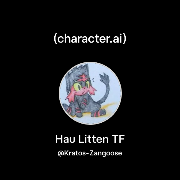 Chat with Hau Litten TF | character.ai | AI Chat, Reimagined–Your Words ...