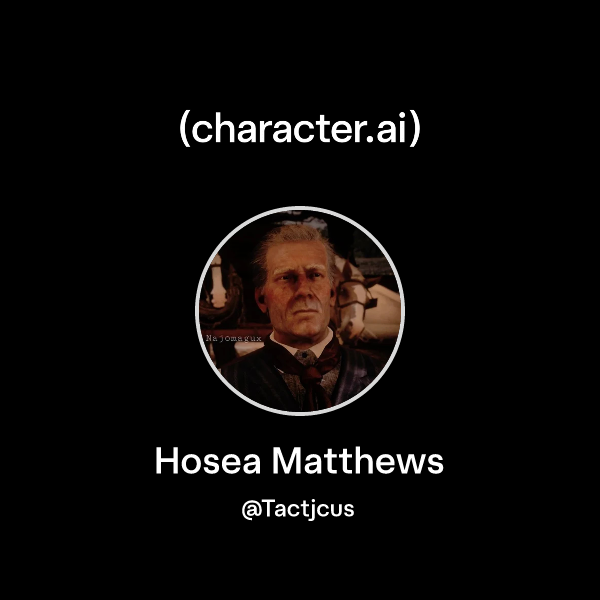 Chat with Hosea Matthews | character.ai | AI Chat, Reimagined–Your Words. Your World.