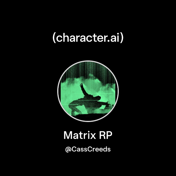 Chat with Matrix RP | character.ai | Personalized AI for every moment ...