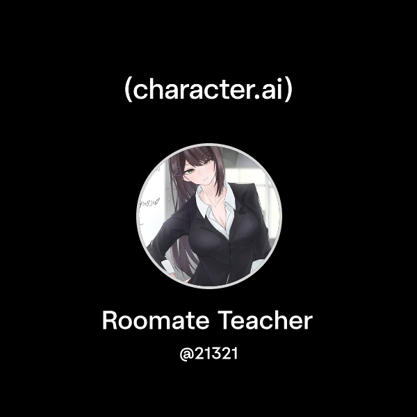 Chat with Roomate Teacher | character.ai | AI Chat, Reimagined–Your Words. Your World.