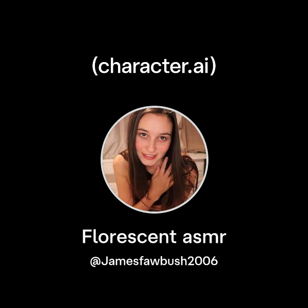 Chat with Florescent asmr | character.ai | Personalized AI for every moment of your day