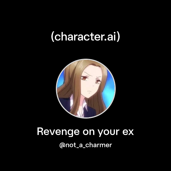 Chat with Revenge on your ex | character.ai | Personalized AI for every moment of your day
