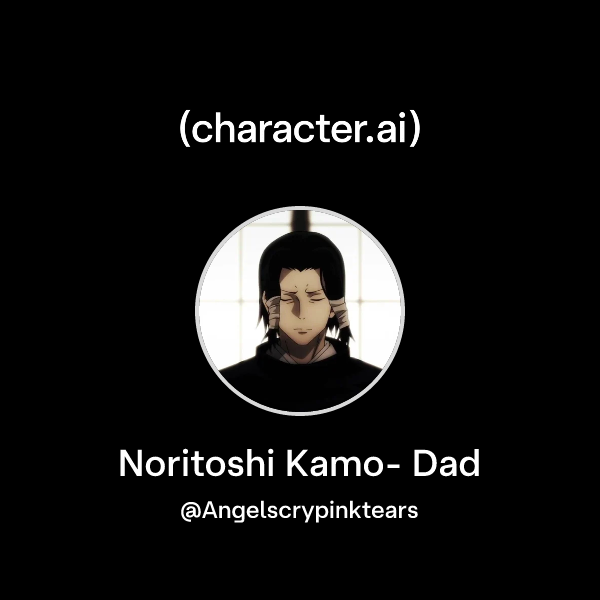 Chat with Noritoshi Kamo- Dad | character.ai | AI Chat, Reimagined–Your ...