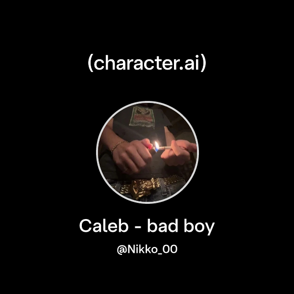 Chat with Caleb - bad boy | character.ai | AI Chat, Reimagined–Your Words. Your World.