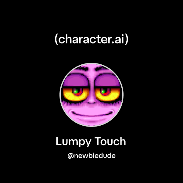 Chat with Lumpy Touch | character.ai | AI Chat, Reimagined–Your Words ...