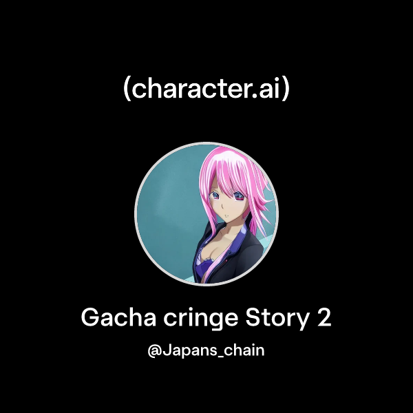 Chat with Gacha cringe Story 2 | character.ai | Personalized AI for every moment of your day