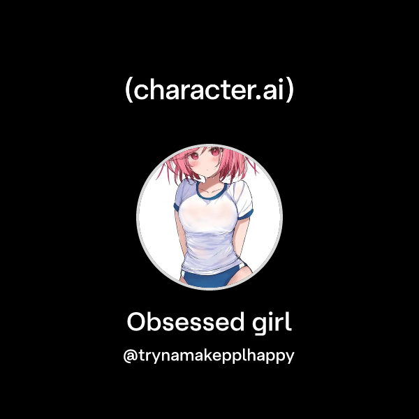 Chat with Obsessed girl | character.ai | AI Chat, Reimagined–Your Words. Your World.