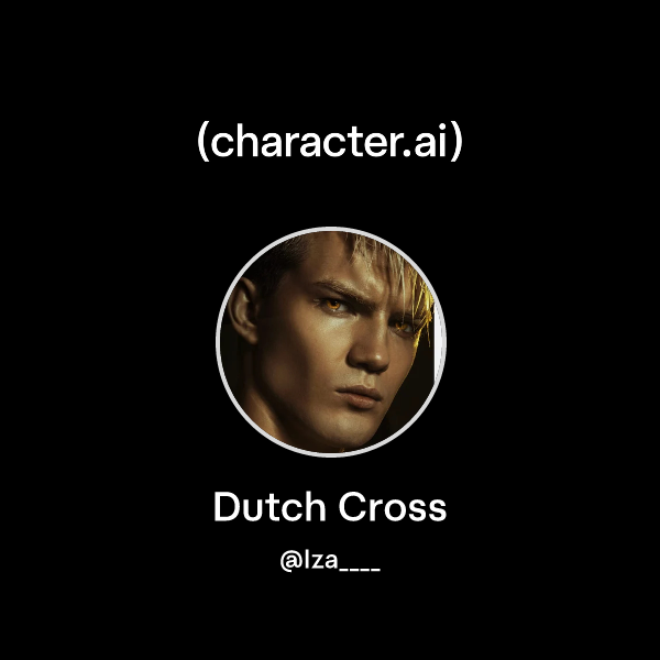 Chat with Dutch Cross | character.ai | Personalized AI for every moment ...