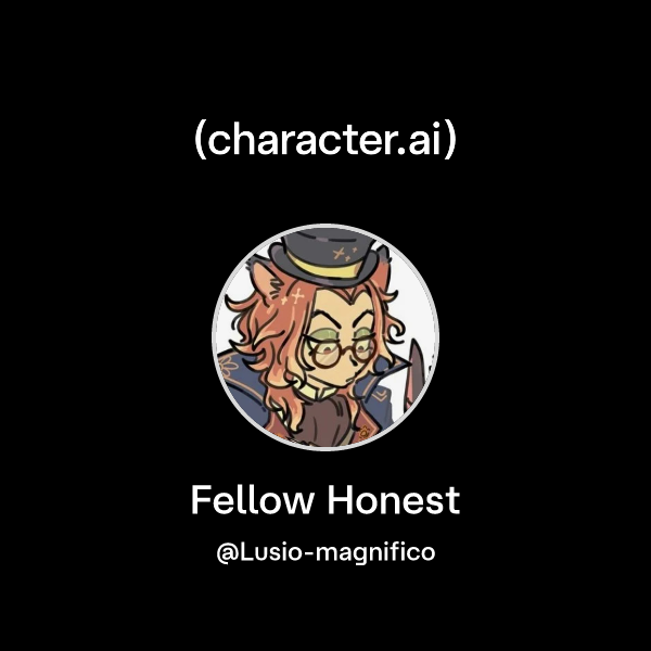Chat with Fellow Honest | character.ai | AI Chat, Reimagined–Your Words ...