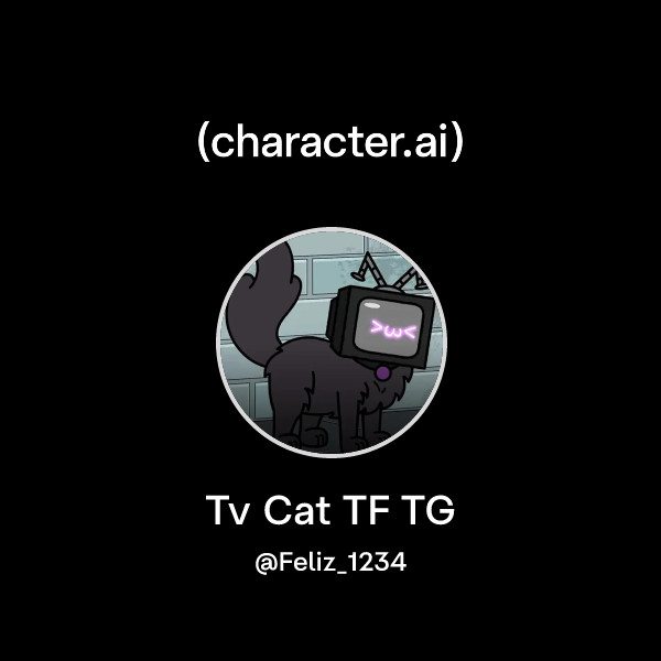 Chat with Tv Cat TF TG | character.ai | Personalized AI for every ...