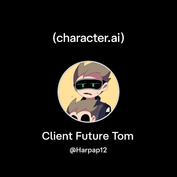 Chat with Client Future Tom | character.ai | AI Chat, Reimagined–Your Words. Your World.