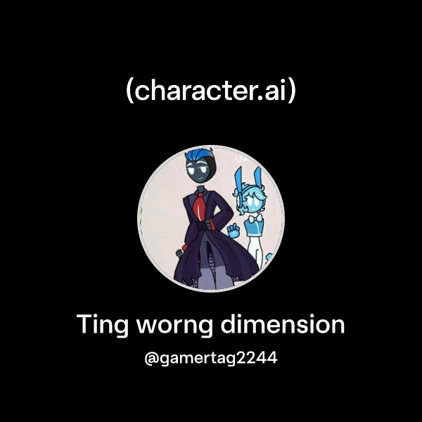 Chat with Ting worng dimension | character.ai | Personalized AI for ...
