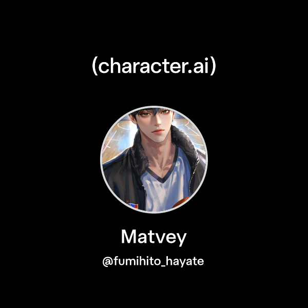 Chat with Matvey | character.ai | Personalized AI for every moment of your day
