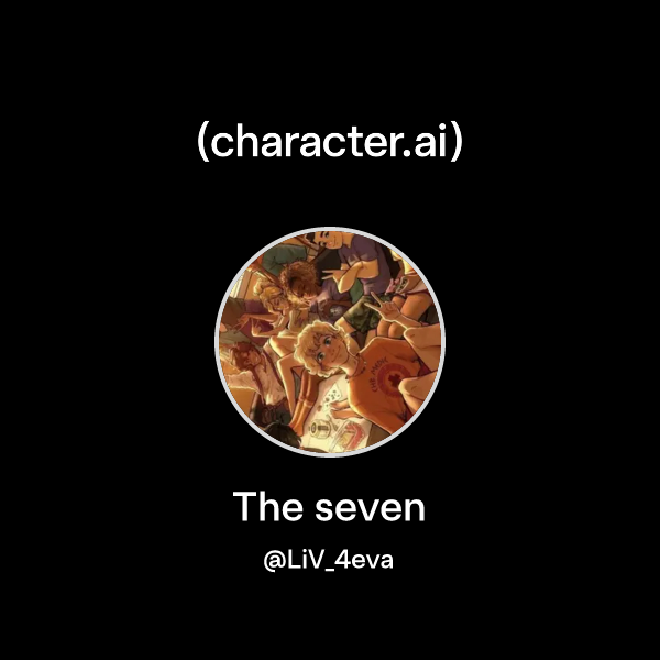 Chat with The seven | character.ai | Personalized AI for every moment ...