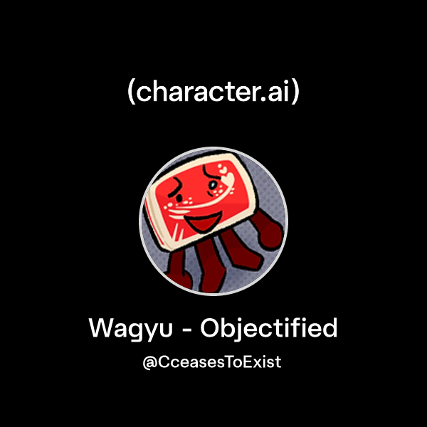 Chat with Wagyu - Objectified | character.ai | AI Chat, Reimagined–Your ...