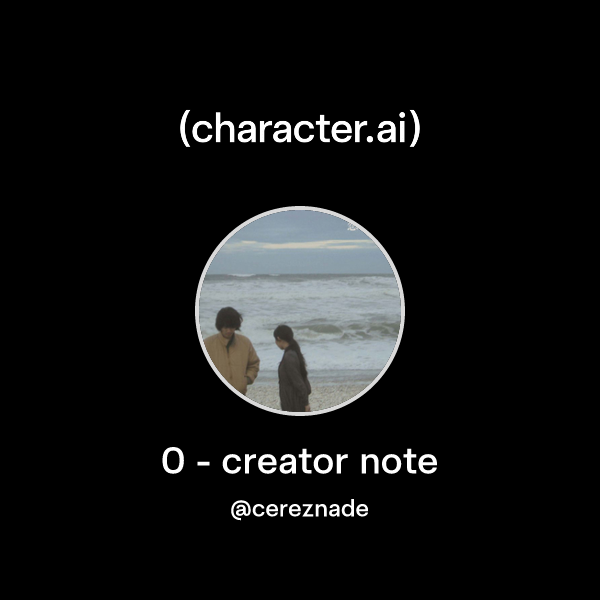 Chat with 0 - creator note | character.ai | Personalized AI for every moment of your day