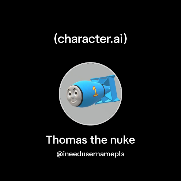 Chat with Thomas the nuke | character.ai | AI Chat, Reimagined–Your ...