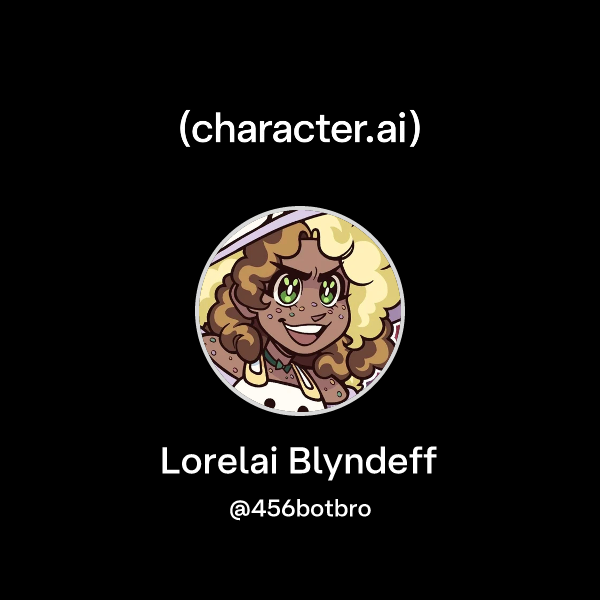 Chat with Lorelai Blyndeff | character.ai | Personalized AI for every moment of your day