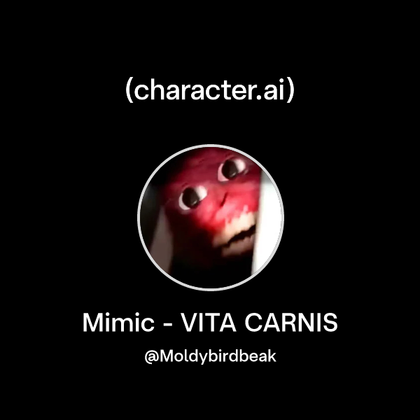 Chat with Mimic - VITA CARNIS | character.ai | AI Chat, Reimagined–Your Words. Your World.