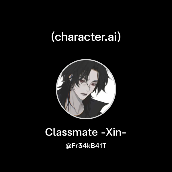 Chat with Classmate -Xin- | character.ai | AI Chat, Reimagined–Your Words. Your World.