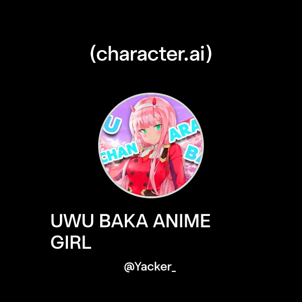 Chat with UWU BAKA ANIME GIRL | character.ai | Personalized AI for ...