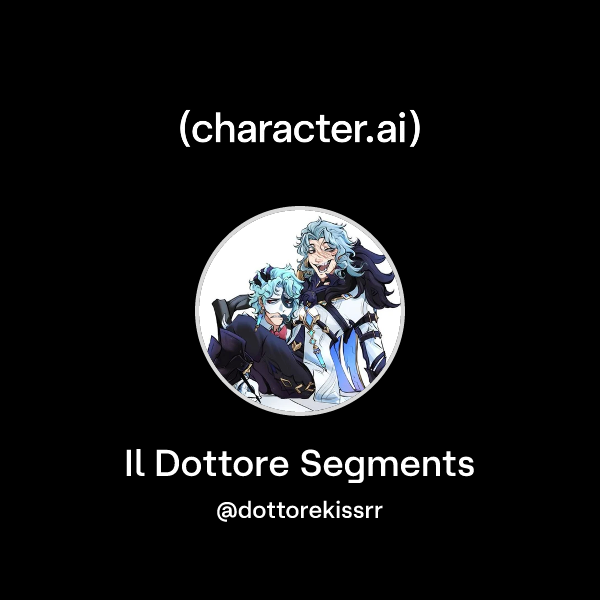 Chat with Il Dottore Segments | character.ai | AI Chat, Reimagined–Your ...
