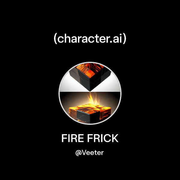 Chat with FIRE FRICK | character.ai | Personalized AI for every moment ...