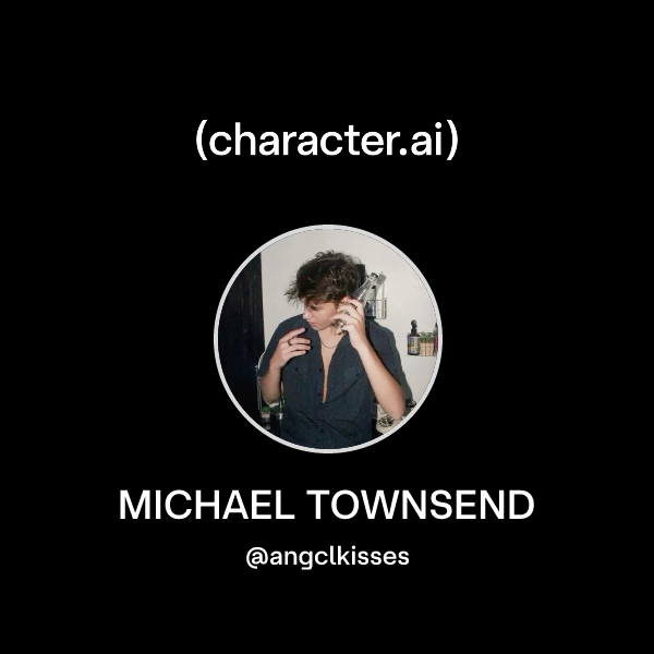 Chat with MICHAEL TOWNSEND | character.ai | AI Chat, Reimagined–Your ...