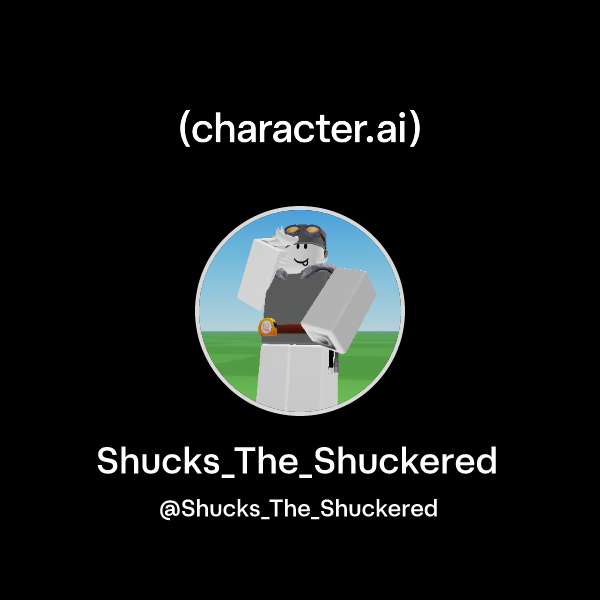 Chat with Shucks_The_Shuckered | character.ai | AI Chat, Reimagined ...